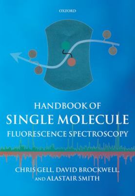 Handbook of Single Molecule Fluorescence Spectroscopy Brockwell David ...