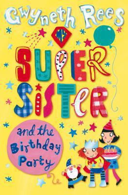 My Super Sister and the Birthday Party Rees Gwyneth | Book Covers ...