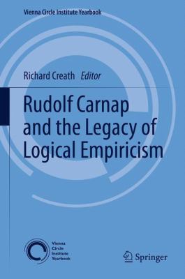 Rudolf Carnap and the Legacy of Logical Empiricism Creath Richard ...