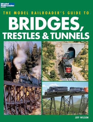 The Model Railroader s Guide to Bridges Trestles Tunnels | Book Covers ...