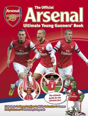 The Official Arsenal Ultimate Young Gunners Book Arsenal Football ...